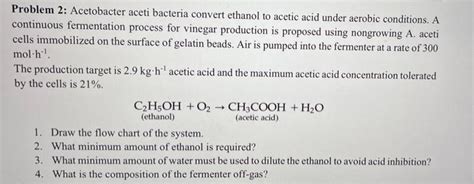 Solved Problem 2 Acetobacter Aceti Bacteria Convert Ethanol