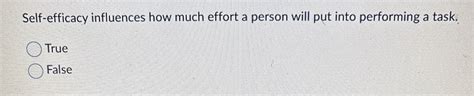 Solved Self Efficacy Influences How Much Effort A Person