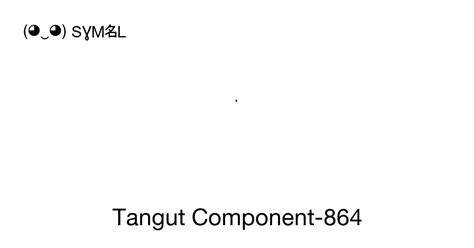 Tangut Component 864 U 18ddf Symbol Meaning Copy And Paste