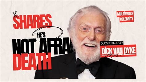 Dick Van Dyke Shares Hes Not Afraid Of Death I Could Go Any Day