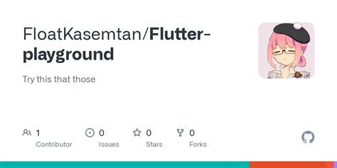 GitHub FloatKasemtan Flutter Playground Try This That Those