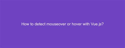 How To Detect Mouseover Or Hover With Vuejs