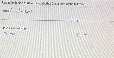 solved use substitution to determine whether 2 is a zero of the following f x x 3 9x 2 11x 4