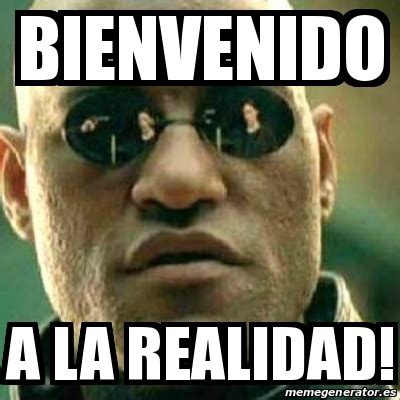 Meme What If I Told You Bienvenido A La Realidad 15877934