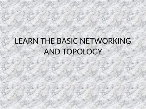 Learn The Basics In Networking And Topology Pptx