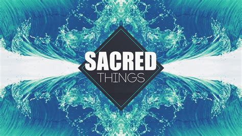 Sacred Things Youtube