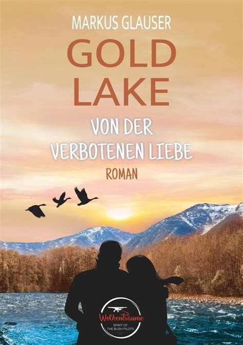 Gold Lake Von Der Verbotenen Liebe Markus Glauser Buch Jpc