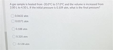 Solved Chem Help Solving A Gas Sample Is Heated From 200c To 570 C And Course Hero