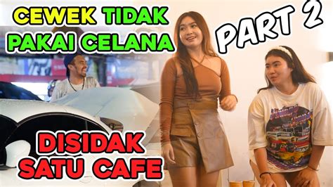 Part 2 Cewek Tidak Pakai Celana Di Sidak Satu Cafe Youtube