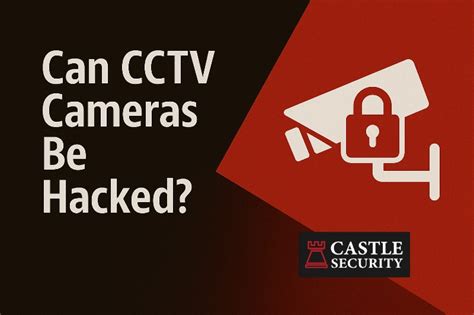 Can Cctv Cameras Be Hacked Castle Security