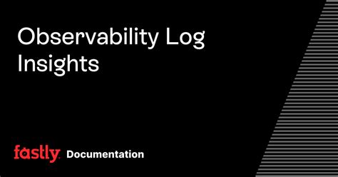 Observability Log Insights Fastly Documentation