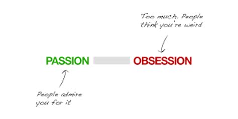 The Only Difference Between Obsession And Passion Is Perspective The