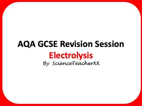Aqa Gcse Electrolysis Revision Session Teaching Resources