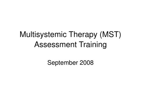 Ppt Multisystemic Therapy Mst Assessment Training Powerpoint