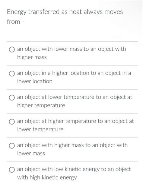 [answered] energy transferred as heat always moves from an object with
