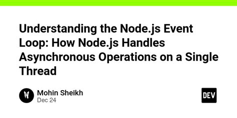 Understanding The Nodejs Event Loop How Nodejs Handles Asynchronous