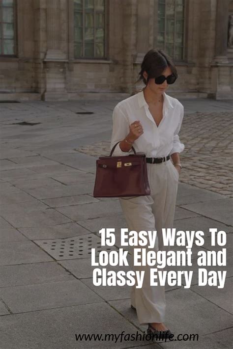 15 Easy Ways To Look Elegant And Classy Every Day Of The Week Elegant Style Women Casual