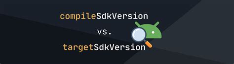 Compilesdkversion And Targetsdkversion — What Is The Difference By Paulina Sadowska