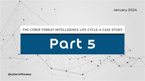 The Cyber Threat Intelligence Life Cycle A Case Study By Casey