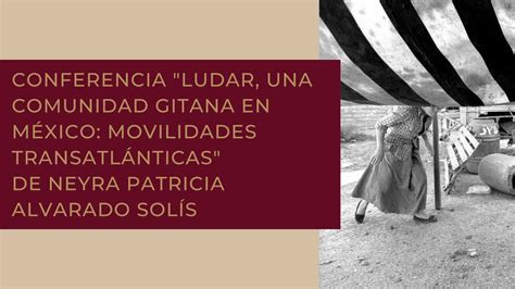 Conferencia Ludar Una Comunidad Gitana En México Movilidades
