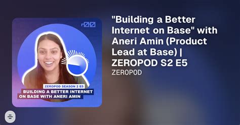 Building A Better Internet On Base With Aneri Amin Product Lead At Base Zeropod S2 E5