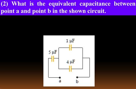 2 What Is The Equivalent Capacitance Between Point A And Point B In