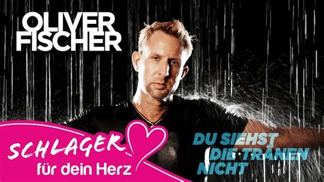 Oliver Fischer Du Siehst Die Tränen Nicht Offizielles Video Youtube