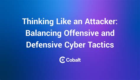 Think Like An Attacker Offensive Versus Defensive Cybersecurity