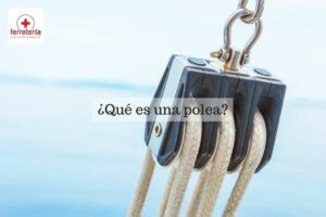 Qué Es Una Polea Y Para Qué Sirve Masferretería