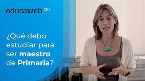 La Formación Para Ser Maestro De Primaria Todo Lo Que Necesitas Saber