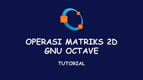 Tutorial Gnu Octave Matriks 2d Youtube
