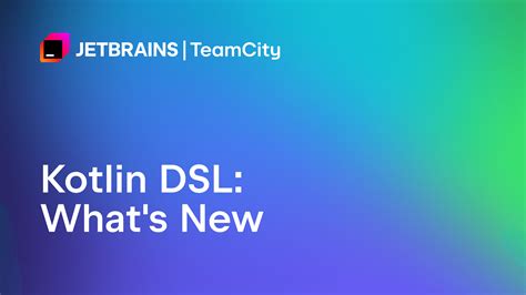 Kotlin Dsl Whats New The Teamcity Blog
