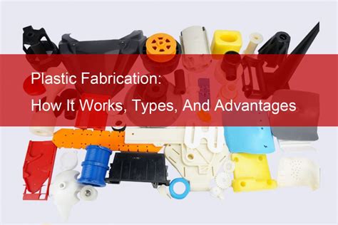 Plastic Fabrication How It Works Types And Advantages