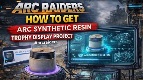 Arc Raiders How To Get Arc Synthetic Resin Trophy Display Project