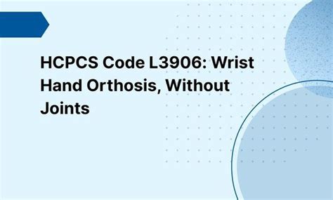 Hcpcs Code L3906 Wrist Hand Orthosis Without Joints