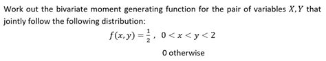 Solved Work Out The Bivariate Moment Generating Function For