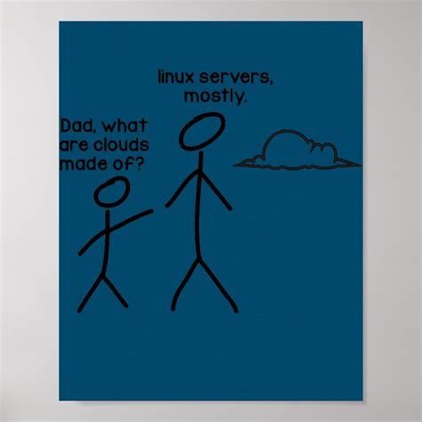 dad what are clouds made of linux servers mostly poster zazzle