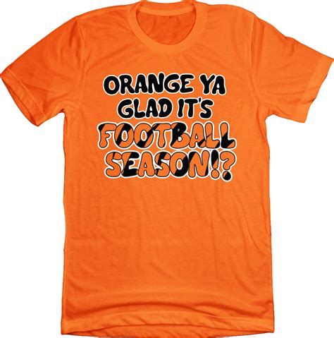 Orange Ya Glad Its Football Season Cincinnati Football Cincy Shirts