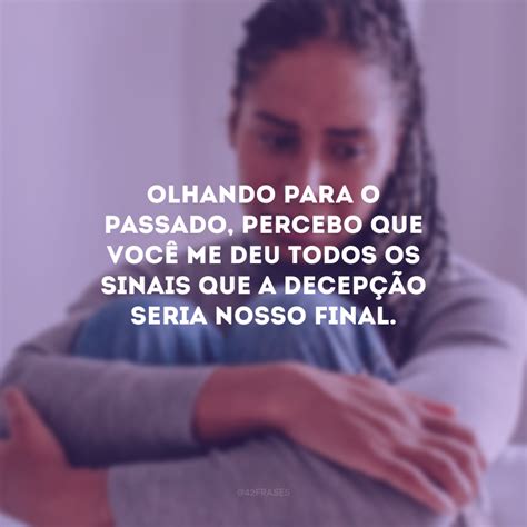 60 Frases De Indiretas De Decepção Para Afastar Quem Te Machucou