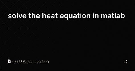 Gistlib Solve The Heat Equation In Matlab