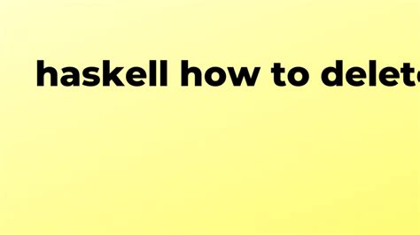 Solved How To Delete Duplicate Element In List In Haskell Sourcetrail