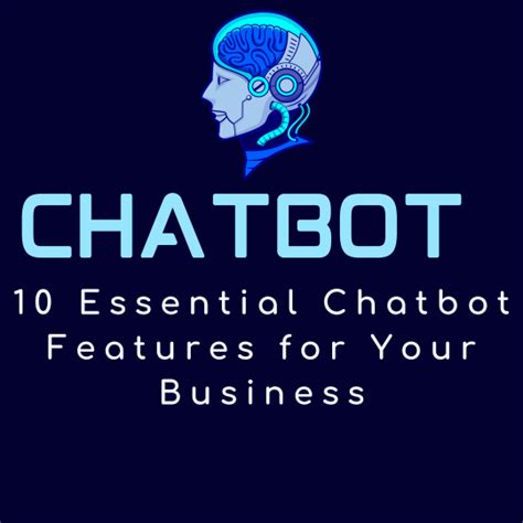 10 Essential Chatbot Features For Your Business