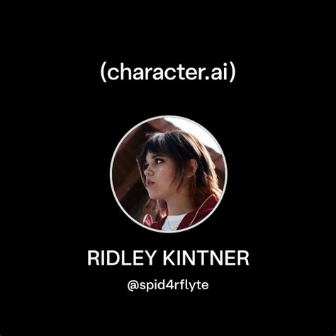 Chat With Ridley Kintner Characterai Ai Chat Reimaginedyour