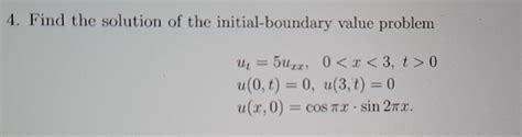 Solved 4. Find the solution of the initial-boundary value | Chegg.com
