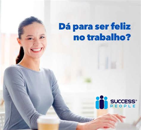 Success People Felicidade No Trabalho é Um Estado De