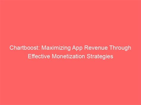 Chartboost Maximizing App Revenue Through Effective Monetization