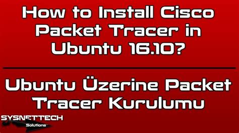 how to install cisco packet tracer in ubuntu 16 10 sysnettech