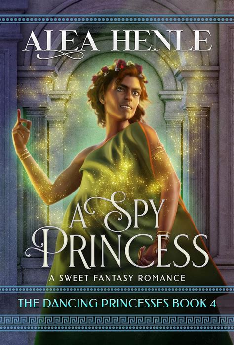 A Spy Princess A Sweet Fantasy Romance The Dancing Princesses Book 4 Kindle Edition By