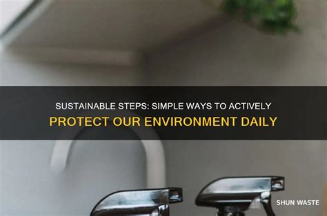 Sustainable Steps Simple Ways To Actively Protect Our Environment