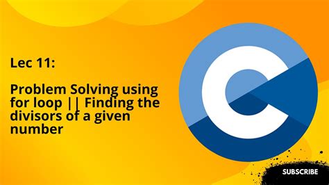 Lecture 11 Problem Solving Using For Loop Finding The Divisors Of A